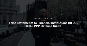 False Statements to Financial Institutions (18 USC 1014): PPP Defense ...