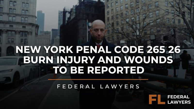 NY Penal Code 265.26 Burn Injury & Wounds Reporting | Defense Guide ...