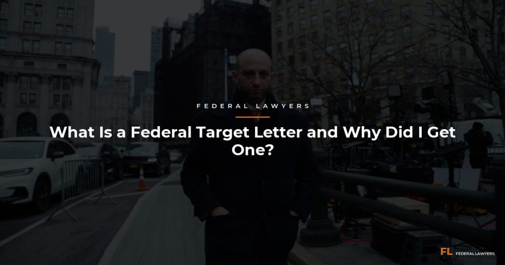 What Is a Federal Target Letter? Why Did I Get One? | Defense Lawyers ...